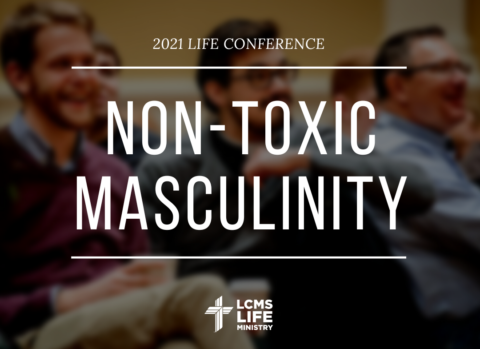 2021 Life Conference: Non-toxic Masculinity - Life Ministry