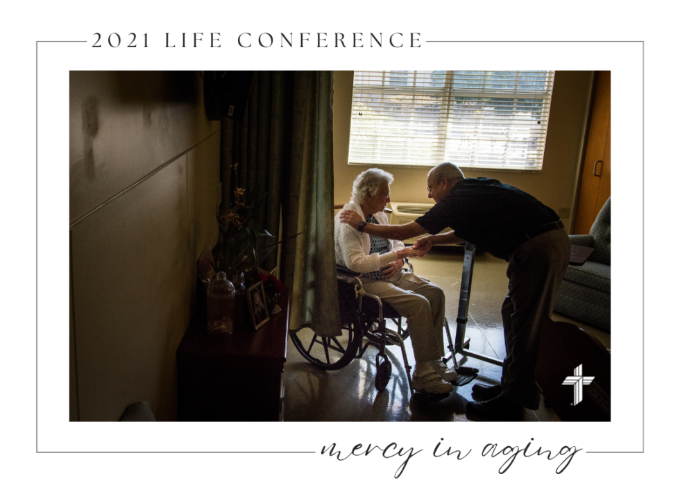 2021 Life Conference: Mercy in Aging - Life Ministry